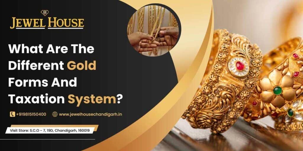 What Are The Different Gold Forms And Taxation System? Jewel House