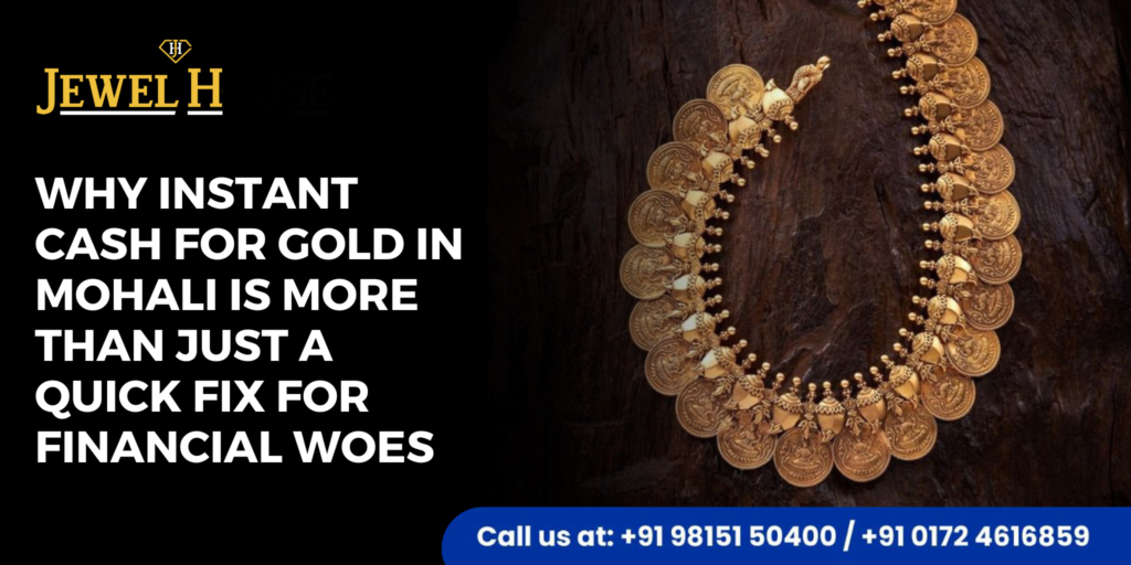 Why Instant Cash for Gold in Mohali Is More Than Just a Quick Fix for ...