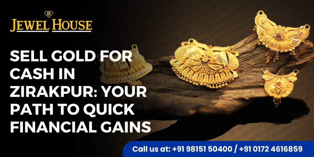 Sell Gold for Cash in Zirakpur: Your Path to Quick Financial Gains