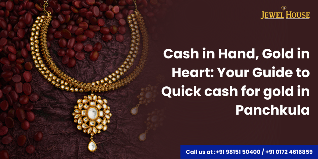 Your Guide to Quick cash for gold in Panchkula | Jewel House